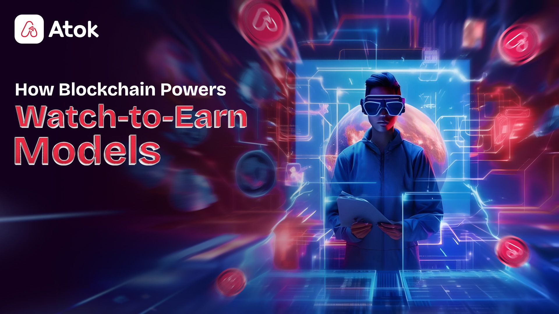 How Blockchain Powers Watch-to-Earn Models: Transparency and Fair Rewards | Atok